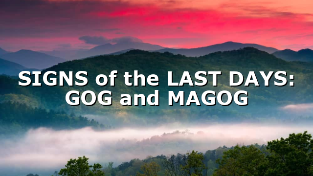 SIGNS of the LAST DAYS: GOG and MAGOG : Cup & Cross Ministries ...