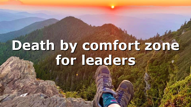 Death by comfort zone for leaders : Cup & Cross Ministries International