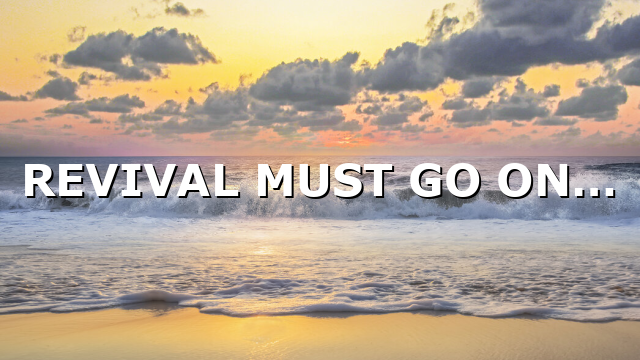 REVIVAL MUST GO ON… : Cup & Cross Ministries International