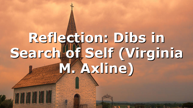 Reflection: Dibs in Search of Self (Virginia M. Axline) : Cup & Cross ...